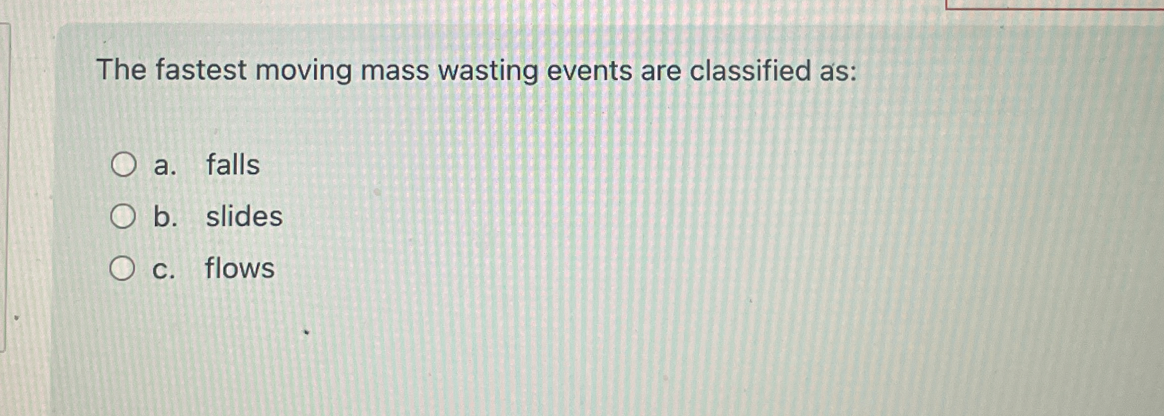 Solved The fastest moving mass wasting events are classified | Chegg.com