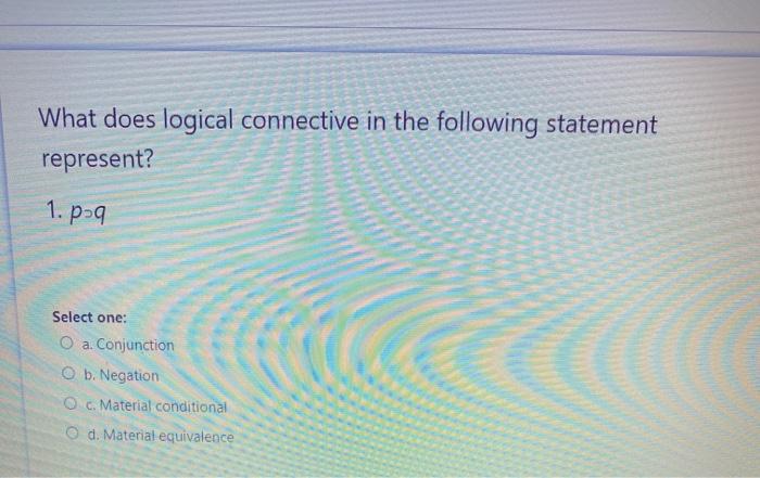 Solved What Does Logical Connective In The Following Chegg