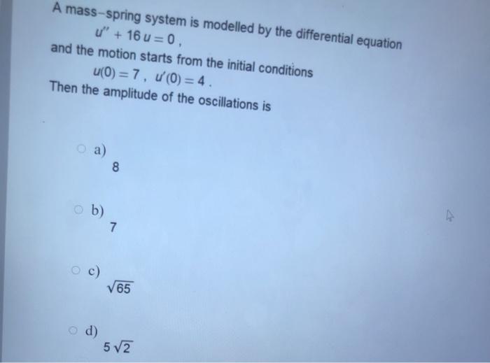 Solved A Mass Spring System Is Modelled By The Differential