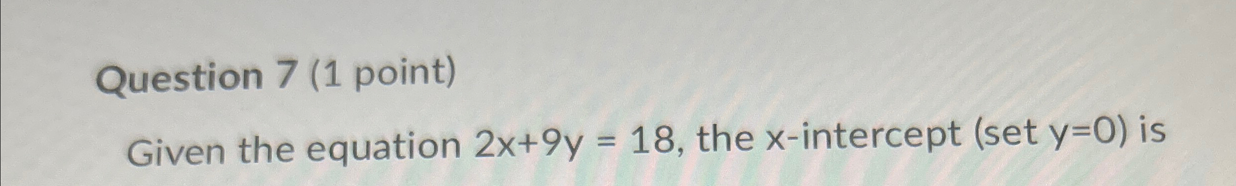 Solved Question 7 (1 ﻿point)Given the equation 2x+9y=18, | Chegg.com