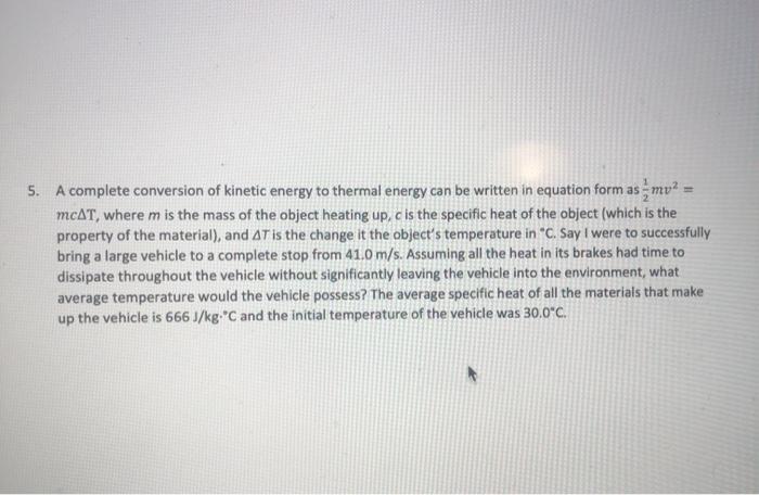 Solved 5. A complete conversion of kinetic energy to thermal | Chegg.com