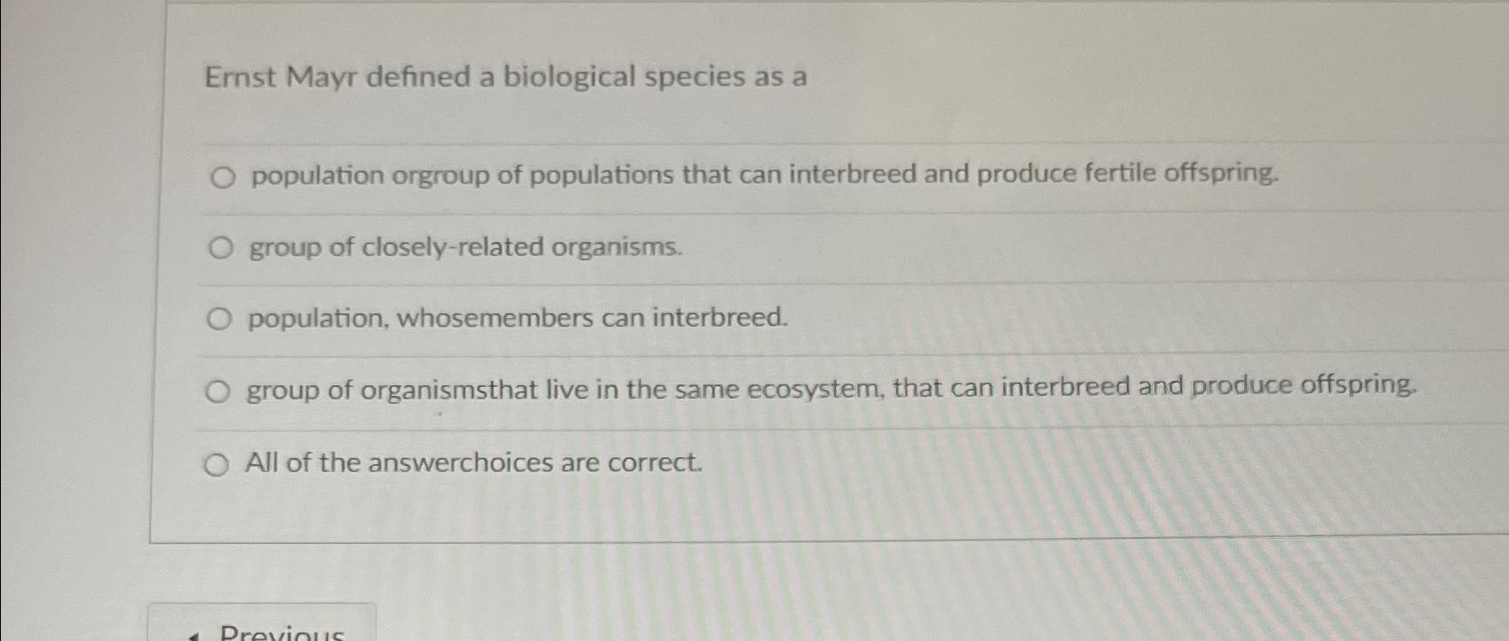 Solved Ernst Mayr defined a biological species as | Chegg.com