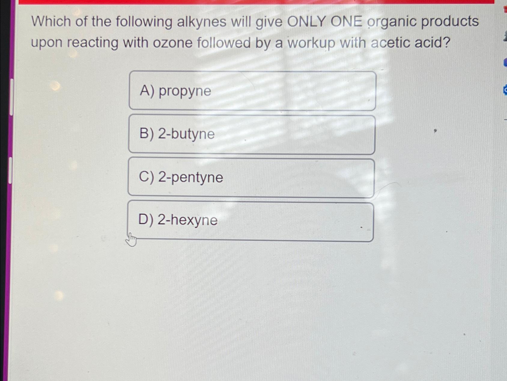 Solved Which of the following alkynes will give ONLY ONE | Chegg.com