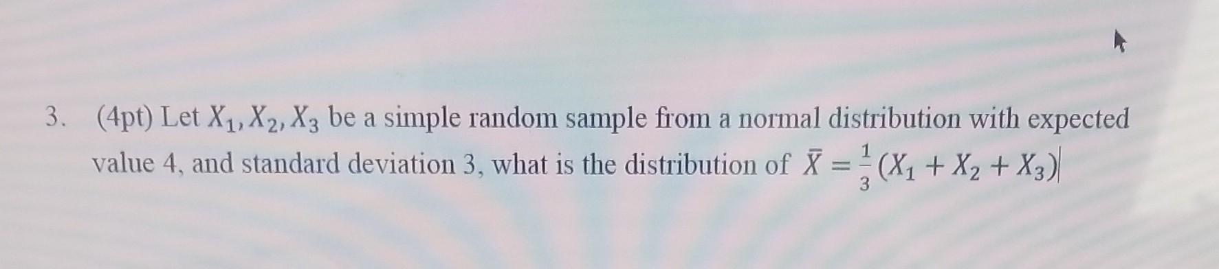 Solved 3. (4pt) Let X1,X2,X3 be a simple random sample from | Chegg.com