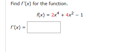 Solved Find f'(x) ﻿for the function.f(x)=2x4+4x2-1f'(x)= | Chegg.com