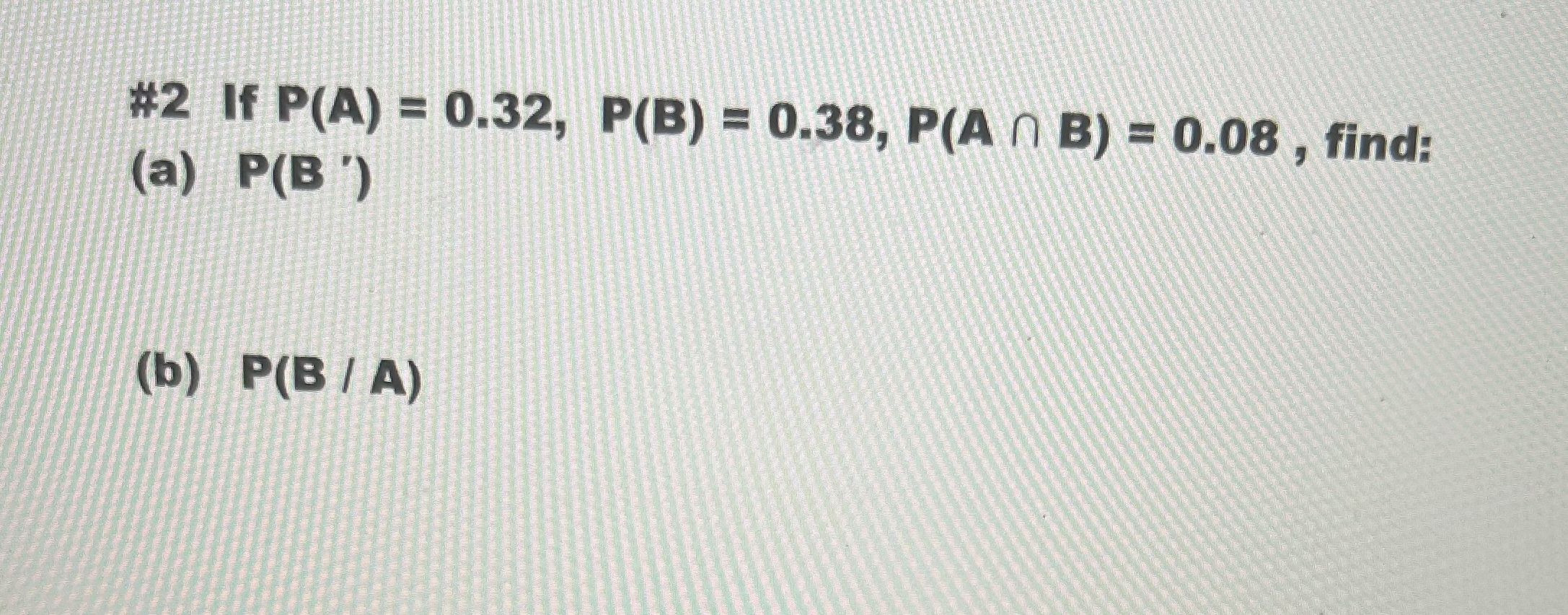 Solved #2 ﻿If P(A)=0.32,P(B)=0.38,P(A∩B)=0.08, | Chegg.com