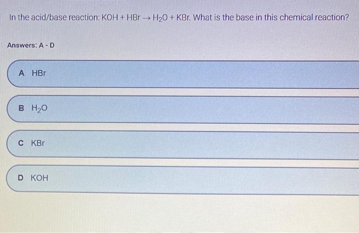 Solved In the acid/base reaction: KOH+HBr→H2O+KBr. What is | Chegg.com