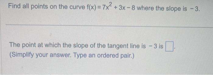 Solved Find all points on the curve f(x)=7x2+3x−8 where the | Chegg.com