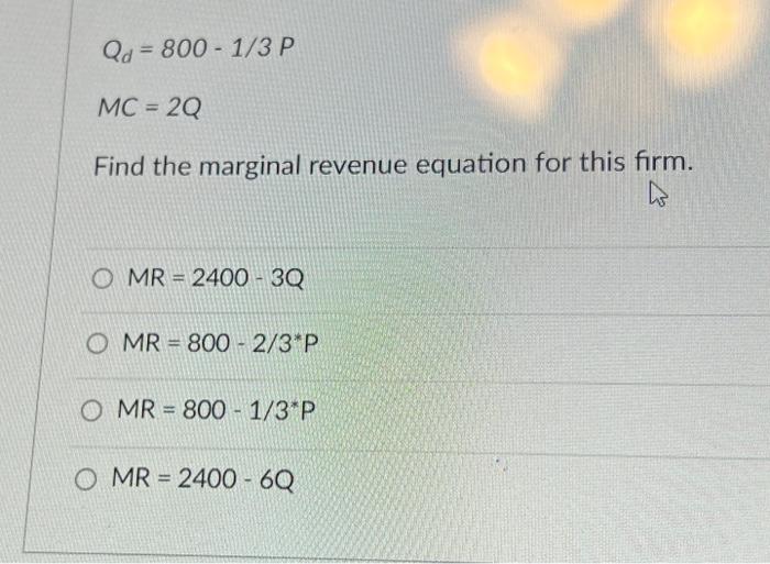 Solved Qa=800-1/3 P MC = 2Q Find the marginal revenue | Chegg.com