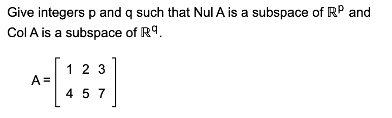 Solved Give integers p ﻿and q ﻿such that Nul A ﻿is a | Chegg.com