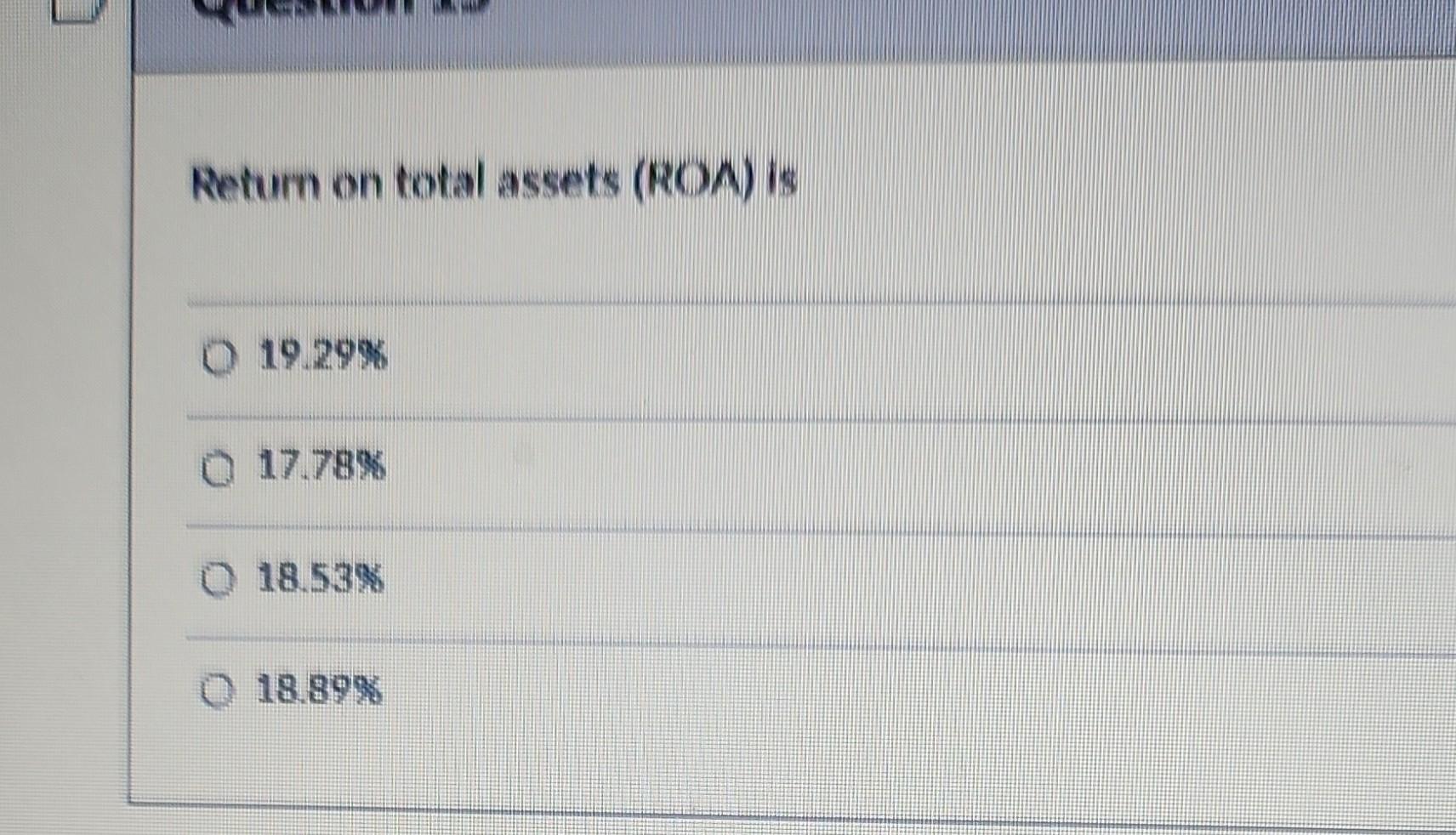 Return on total assets (ROA) is 19.29% 17.78% 18.53% | Chegg.com