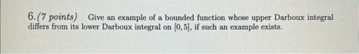 Solved 6. ( 7 points) Give an example of a bounded function | Chegg.com