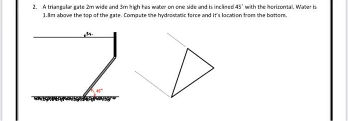Solved 2. A triangular gate 2m wide and 3m high has water on | Chegg.com