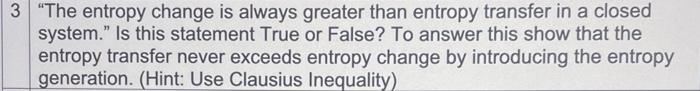 Solved 3 "The entropy change is always greater than entropy | Chegg.com