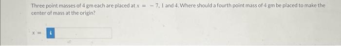 Solved Three point masses of 4gm each are placed at x=−7.1 | Chegg.com