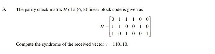 Solved 3. The parity check matrix H of a (6, 3) linear block | Chegg.com
