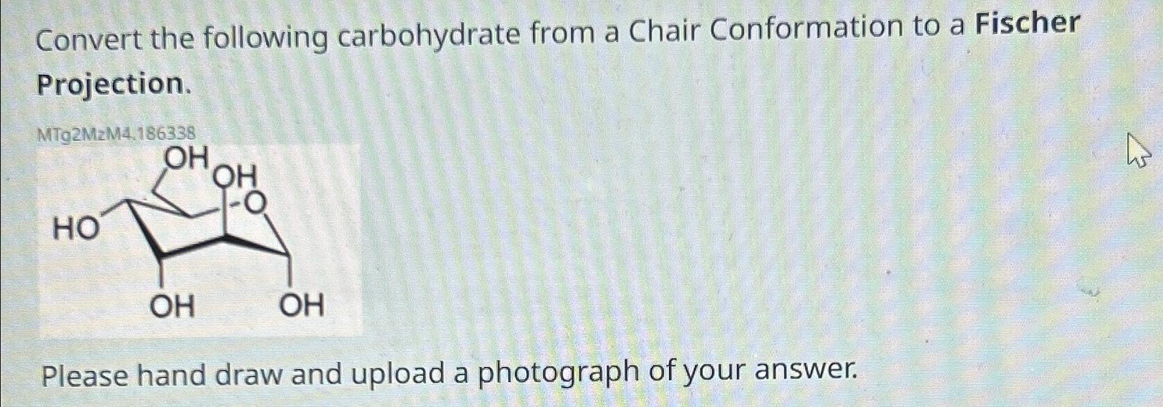 Solved Convert the following carbohydrate from a Chair | Chegg.com Solved Convert the following carbohydrate from a Chair | Chegg.com
