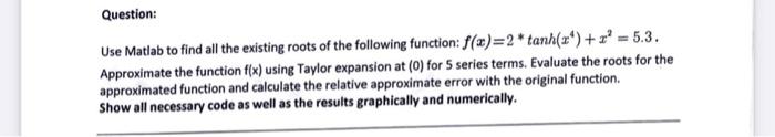 Solved Question: Use Matlab to find all the existing roots | Chegg.com