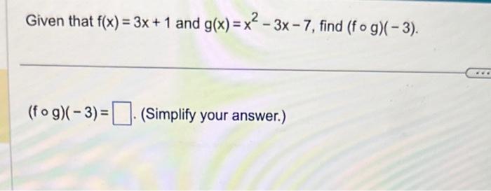 Solved Given that f(x)=3x+1 and g(x)=x2−3x−7, find (f∘g)(−3) | Chegg.com