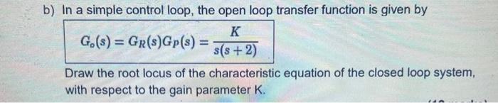 Solved In a simple control loop, the open loop transfer | Chegg.com