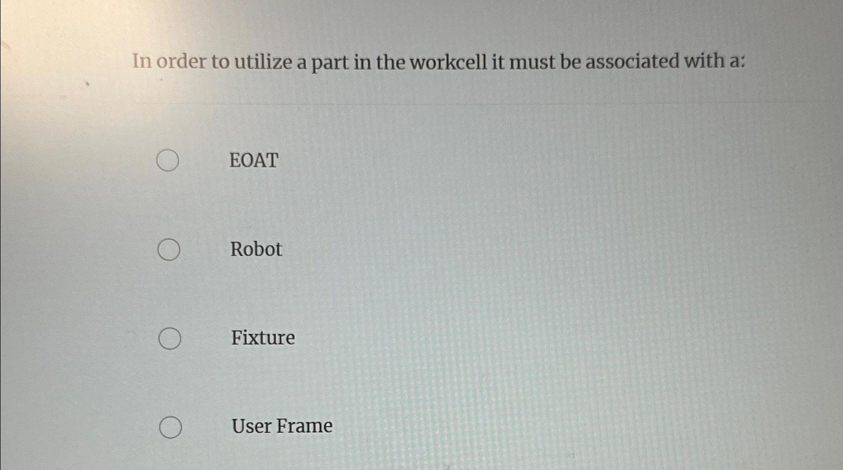 Solved In order to utilize a part in the workcell it must be | Chegg.com
