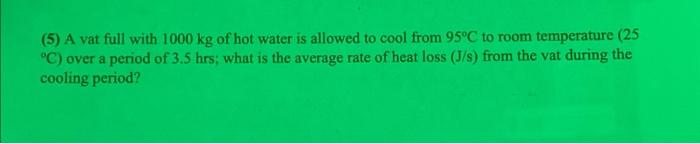 Solved (5) A vat full with 1000 kg of hot water is allowed | Chegg.com