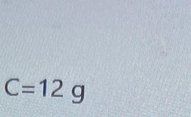 Solved What is the mass of 1C atom?C=12 g | Chegg.com