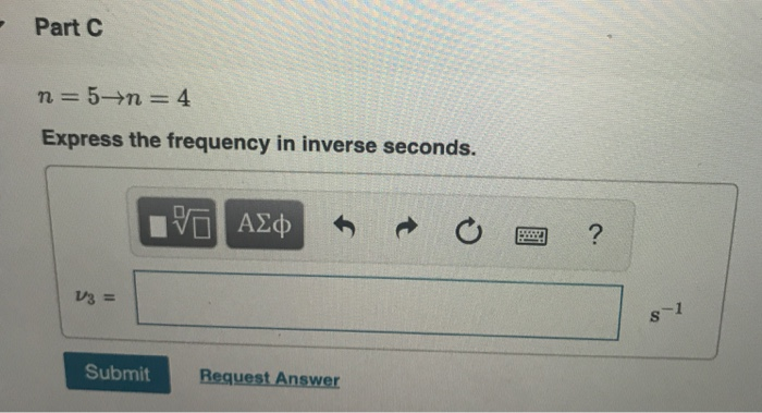 Solved Part C n 5-n = 4 Express the frequency in inverse | Chegg.com