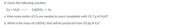 Solved II. Given the following reaction: Ca + H20 | Chegg.com