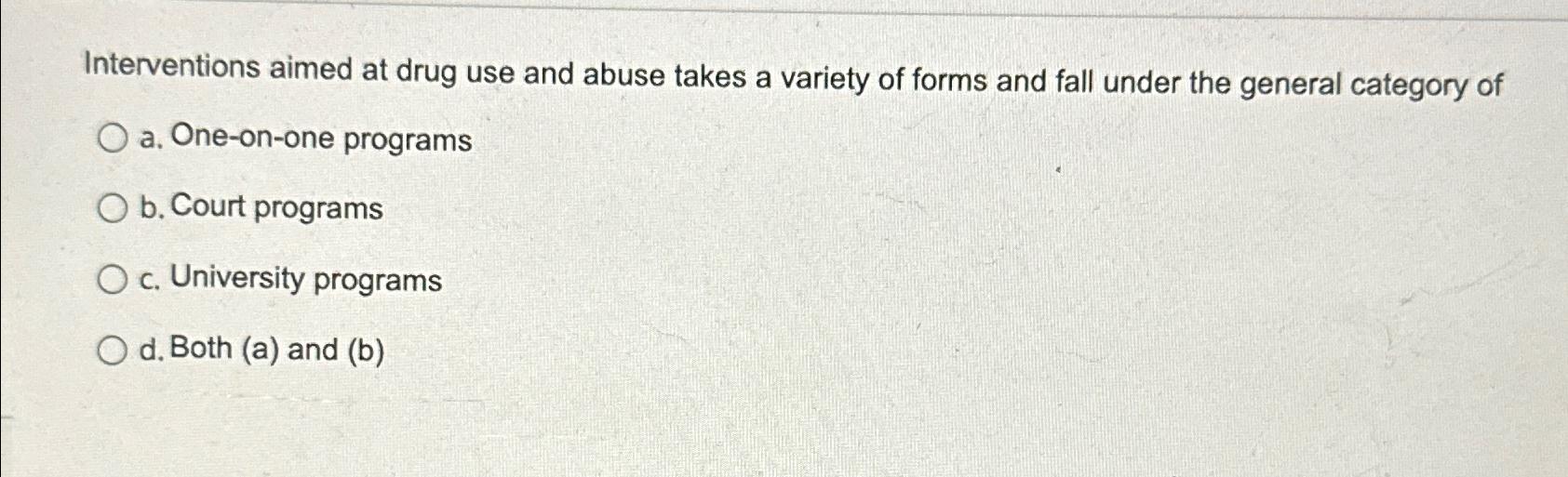 Solved Interventions aimed at drug use and abuse takes a | Chegg.com