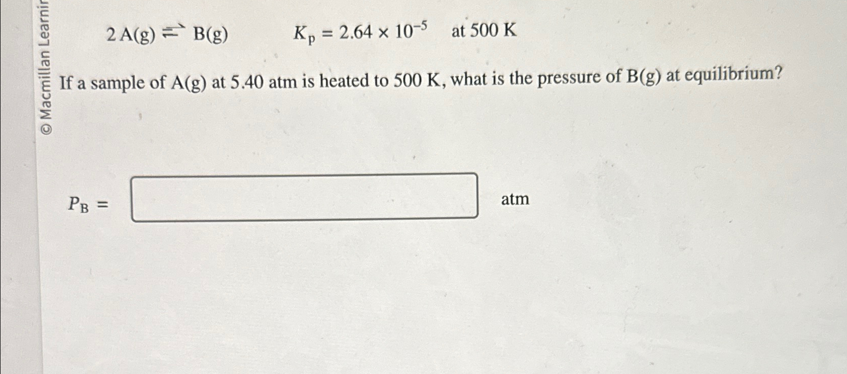 Solved 2A(g)=B(g),Kp=2.64×10-5, at 500KIf a sample of A(g) | Chegg.com