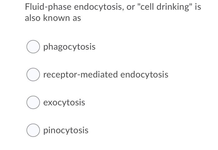 Solved Fluid-phase endocytosis, or "cell drinking" is also | Chegg.com