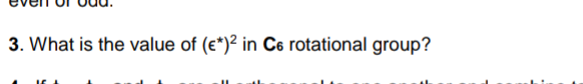 Solved 3. What is the value of (€*)2 in C6 rotational group? | Chegg.com