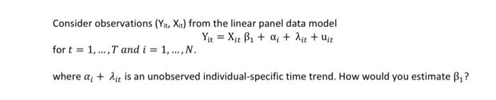 Solved Consider observations (Yit,Xit) from the linear panel | Chegg.com