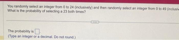 Solved You randomly select an integer from 0 to 24 | Chegg.com