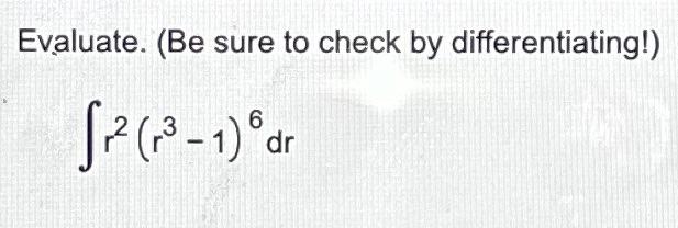 Solved Evaluate. (Be sure to check by differentiating!) | Chegg.com