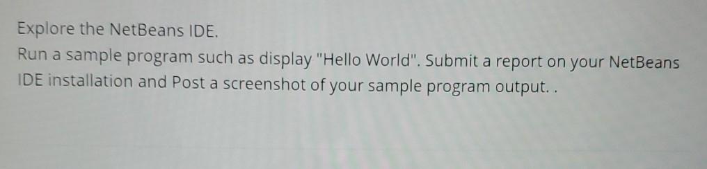 Solved Explore the NetBeans IDE. Run a sample program such | Chegg.com