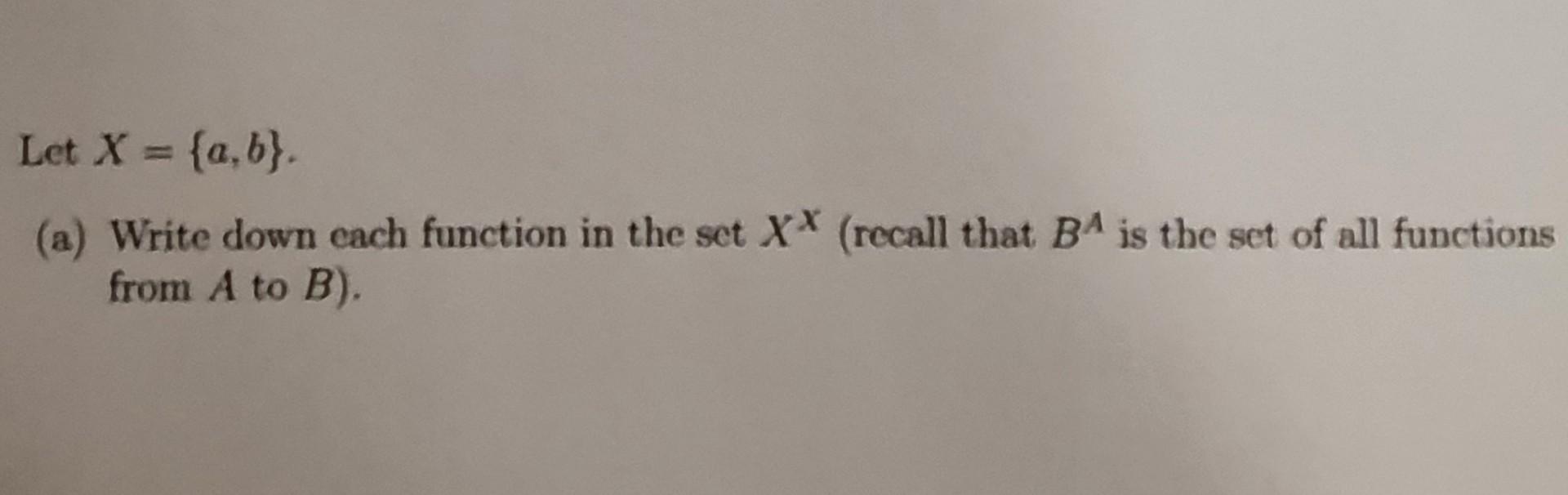 Solved Let X={a,b}. (a) Write down each function in the set | Chegg.com
