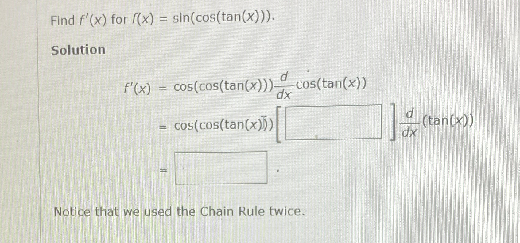 Solved Find f'(x) ﻿for f(x)=sin(cos(tan(x)))SolutionNotice | Chegg.com