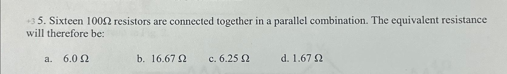 Solved +35 . ﻿Sixteen 100Ω ﻿resistors are connected together | Chegg.com