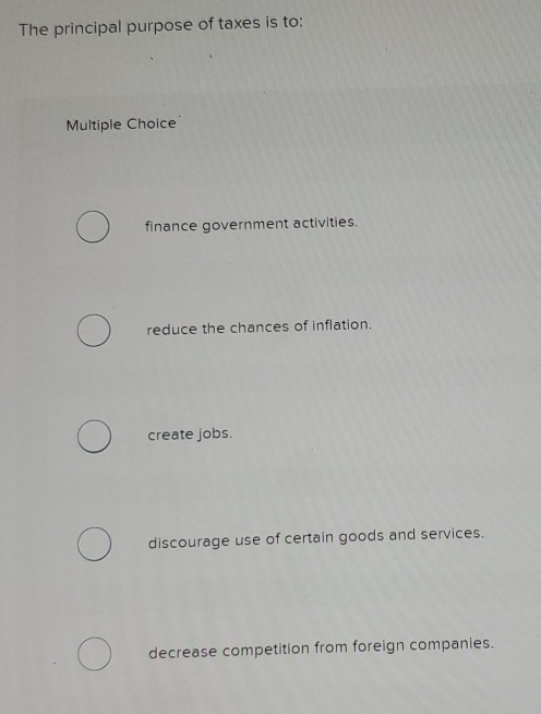 Solved The principal purpose of taxes is to:Multiple | Chegg.com