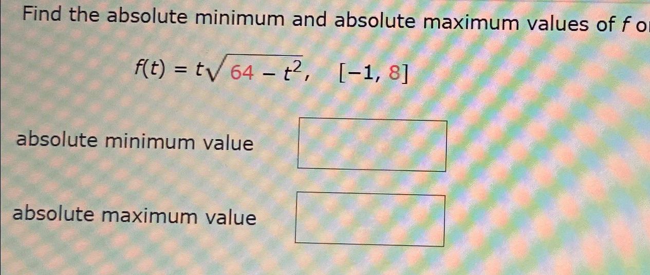 Solved Find the absolute minimum and absolute maximum values | Chegg.com