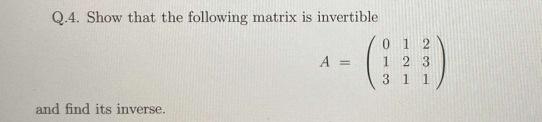 Solved Q.4. Show that the following matrix is invertible | Chegg.com