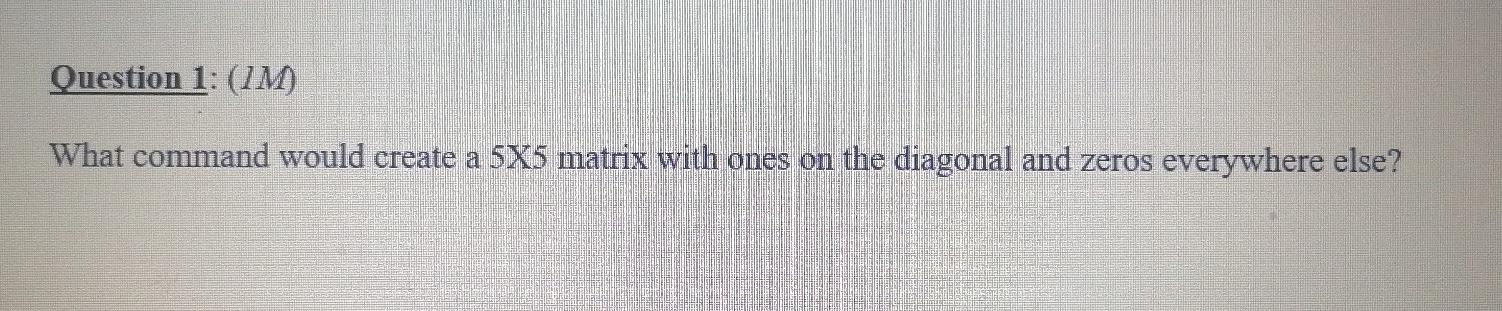 Solved Question 1: (IM) What command would create a 5X5 | Chegg.com