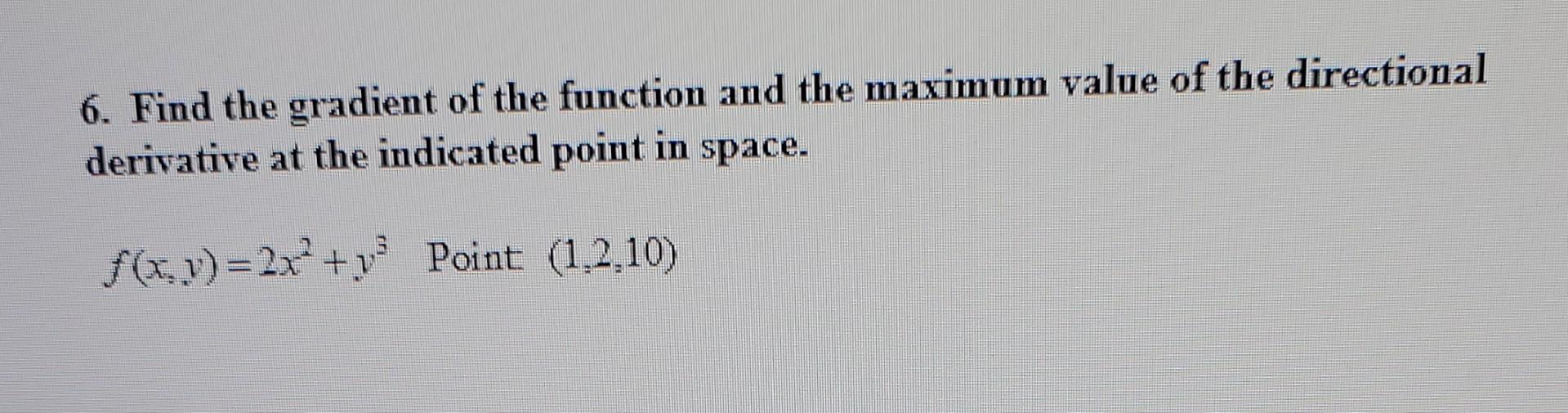 Solved 6. Find the gradient of the function and the maximum | Chegg.com
