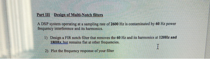 Solved Part III Design of Multi-Notch filters A DSP system | Chegg.com