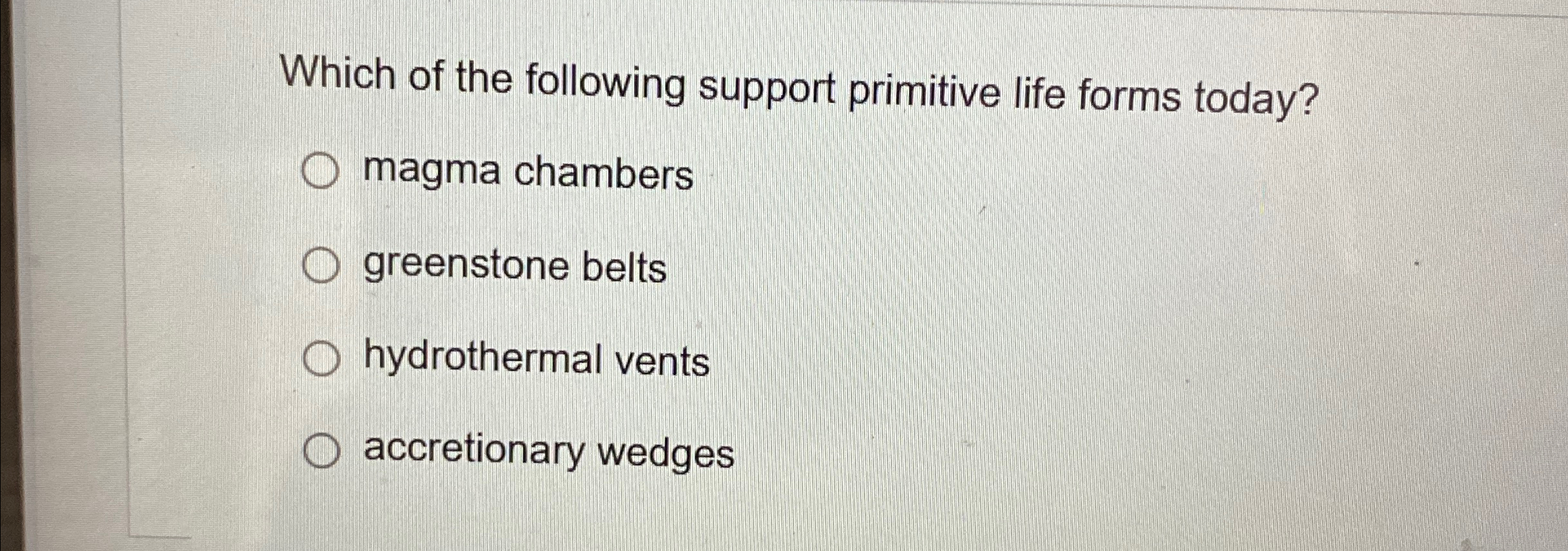 Solved Which of the following support primitive life forms | Chegg.com
