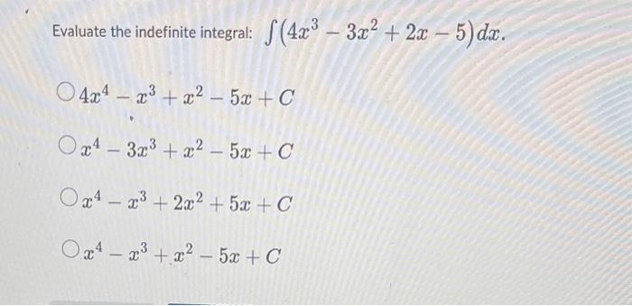 Solved Evaluate the indefinite integral: ∫(4x3−3x2+2x−5)dx. | Chegg.com