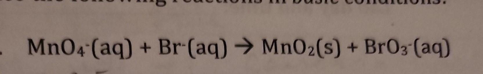 Solved MnO4−(aq)+Br−(aq)→MnO2( s)+BrO3−(aq) | Chegg.com