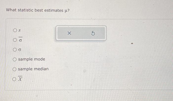 Solved What statistic best estimates μ ? S σˉ σ sample mode | Chegg.com